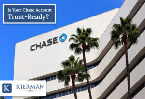 Is Your Chase Account Trust-Ready - Kierman Law
