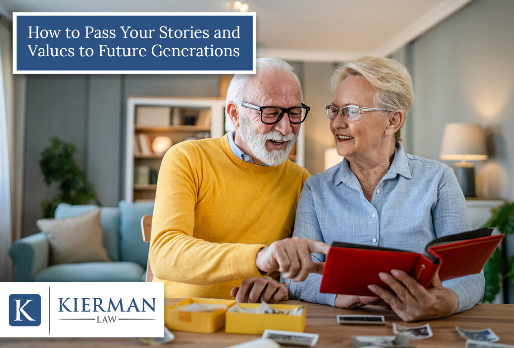 How to Pass Your Stories and Values to Future Generations - Kierman Law