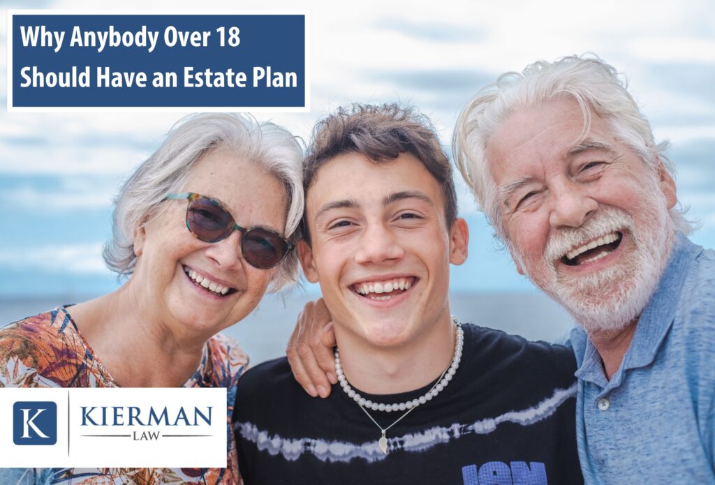 Why Anyone Over 18 Should Have an Estate Plan - Kierman Law
